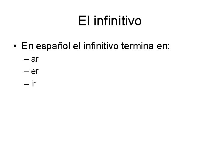 Verbos regulares en el presente El infinitivo En