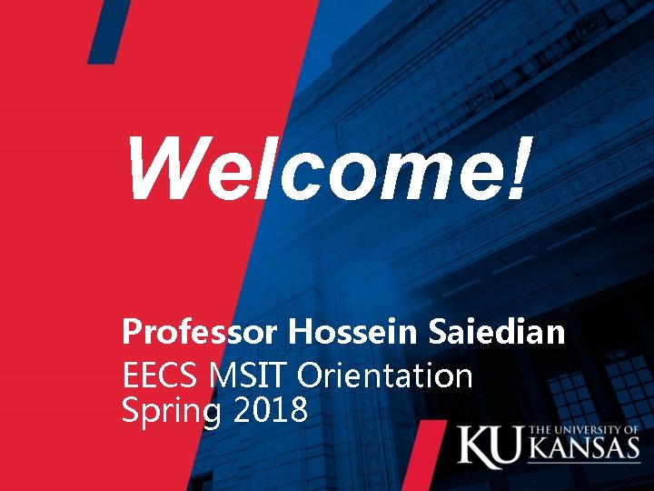 Welcome Professor Hossein Saiedian EECS MSIT Orientation Spring