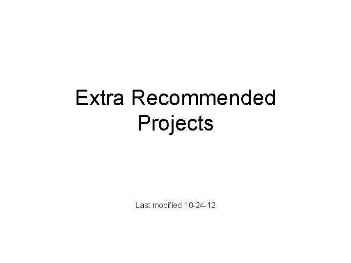 Extra Recommended Projects Last modified 10 24 12