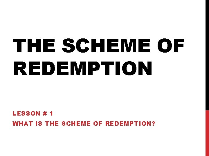 THE SCHEME OF REDEMPTION LESSON 1 WHAT IS