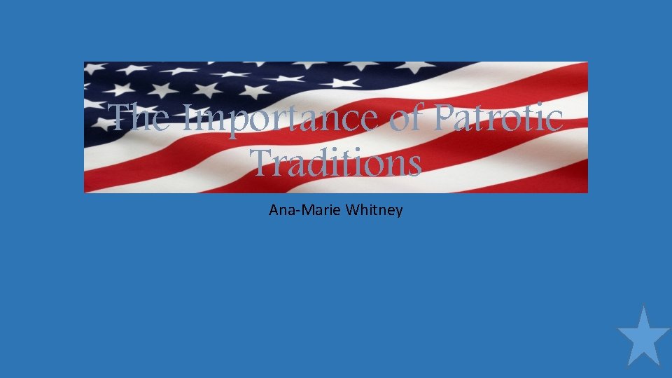 The Importance of Patrotic Traditions AnaMarie Whitney Social