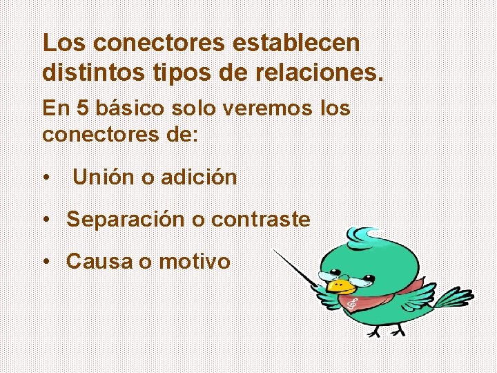 Conectores LENGUAJE 5 Ao Bsico Los conectores son