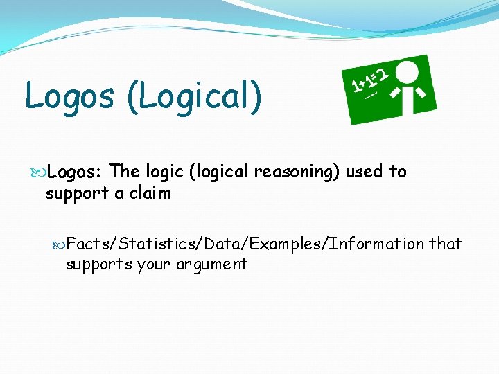 The Elements of Argumentation ETHOS LOGOS PATHOS Ethos