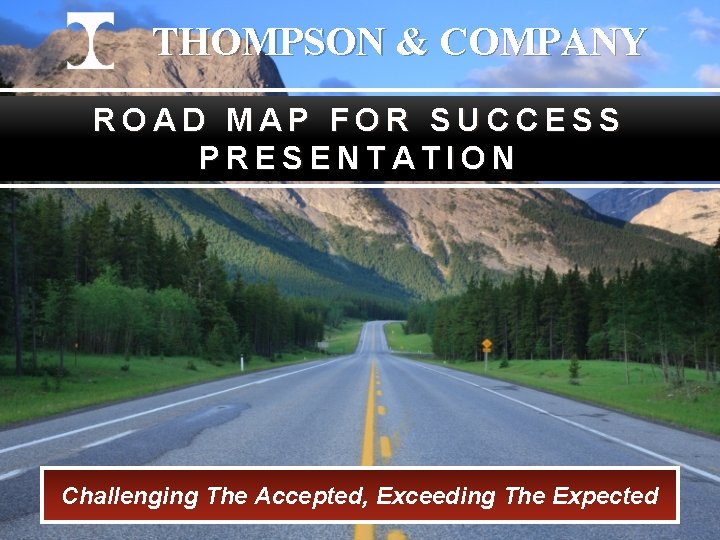 THOMPSON COMPANY ROAD MAP FOR SUCCESS PRESENTATION Challenging