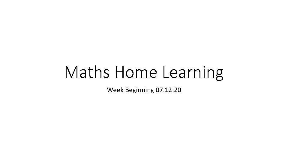 Maths Home Learning Week Beginning 07 12 20