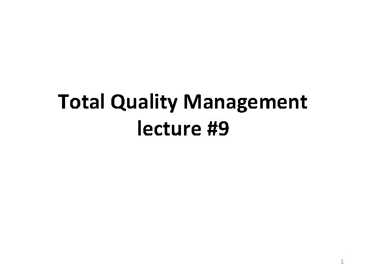Total Quality Management lecture 9 1 TQMsome misconceptions