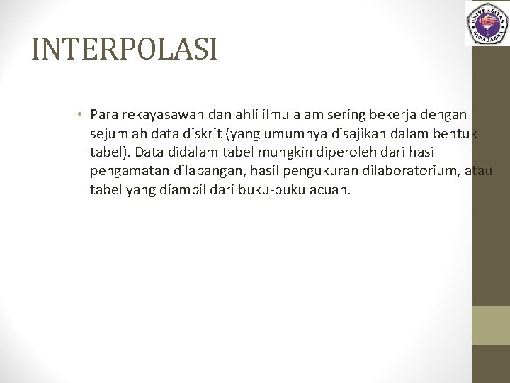 INTERPOLASI Para rekayasawan dan ahli ilmu alam sering