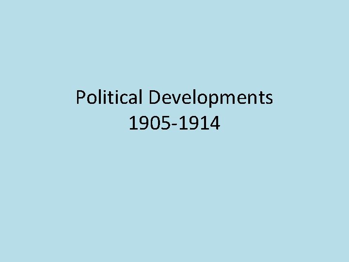 Political Developments 1905 1914 The Tsar survives the