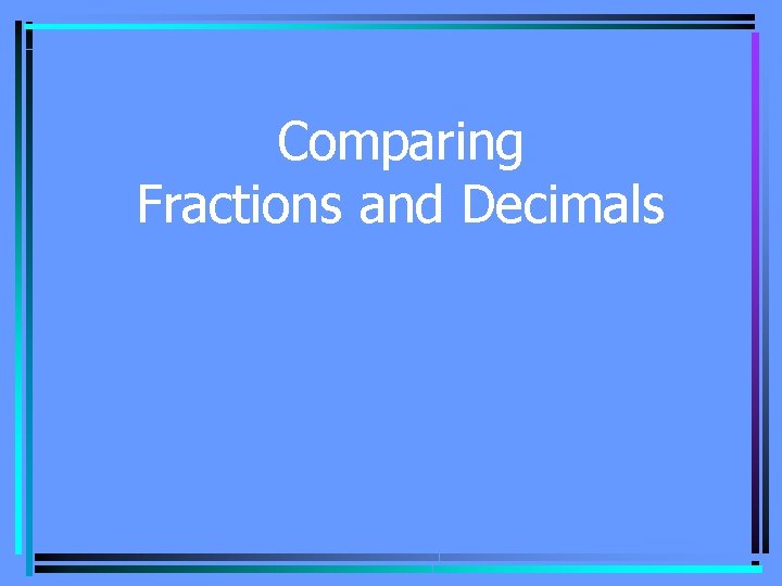 Comparing Fractions and Decimals Warm Up Order these