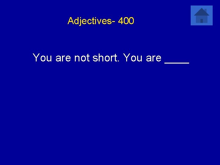 JEOPARDY Adjectives Topic Main Idea Verb Tense Questions