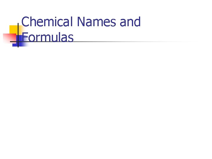 Chemical Names and Formulas Review n n What