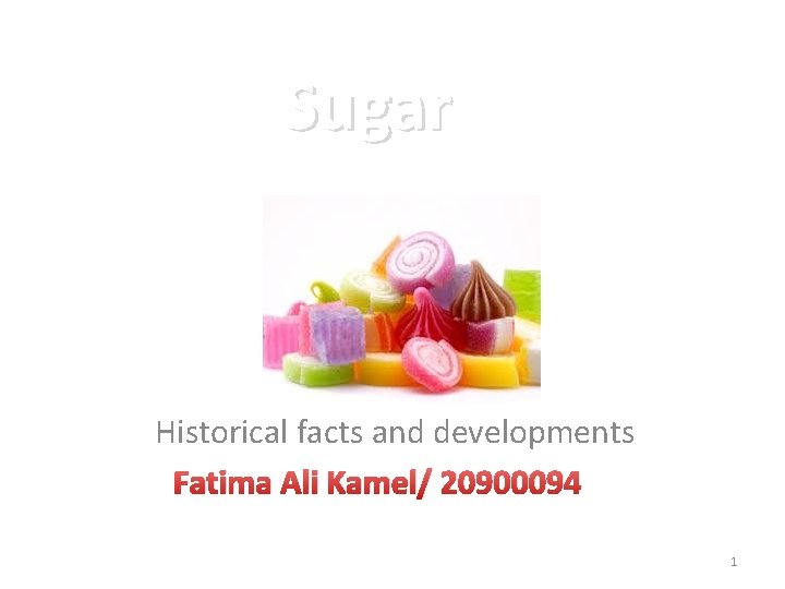 Sugar Historical facts and developments Fatima Ali Kamel