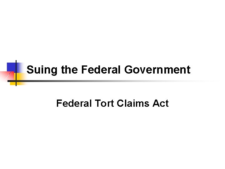 Suing the Federal Government Federal Tort Claims Act