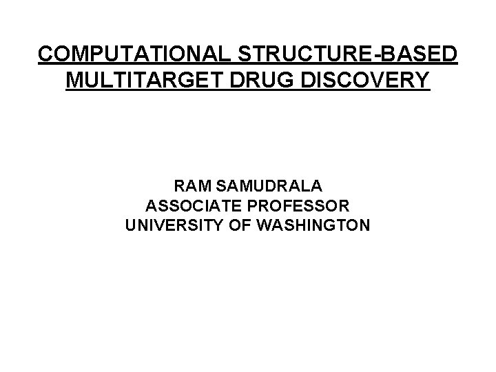 COMPUTATIONAL STRUCTUREBASED MULTITARGET DRUG DISCOVERY RAM SAMUDRALA ...