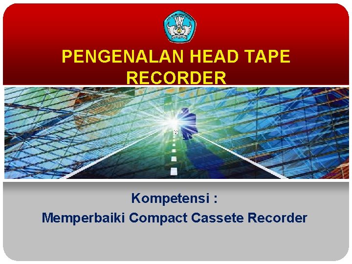 PENGENALAN HEAD TAPE RECORDER Kompetensi Memperbaiki Compact Cassete