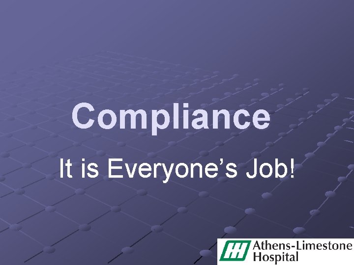 Compliance It is Everyones Job What is Compliance