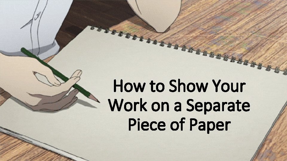 How to Show Your Work on a Separate