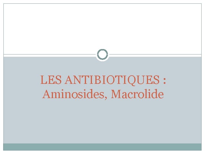 LES ANTIBIOTIQUES Aminosides Macrolide Introduction Aminosides ...