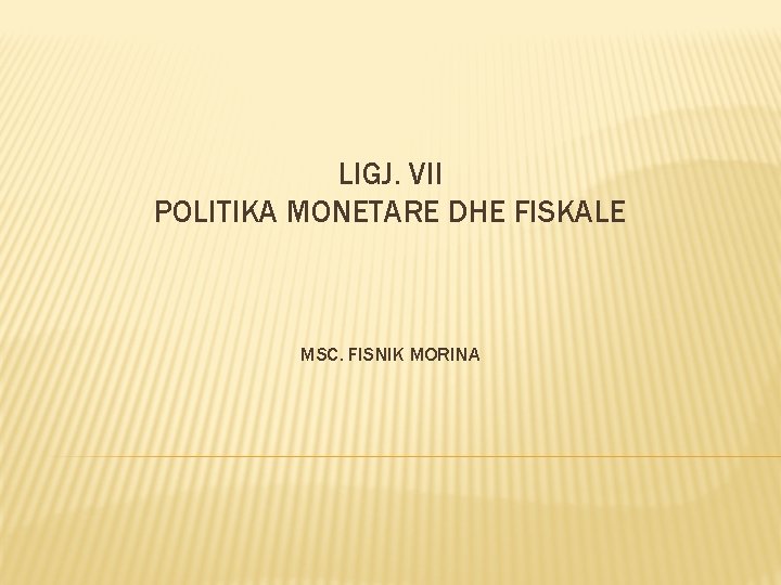 LIGJ VII POLITIKA MONETARE DHE FISKALE MSC FISNIK