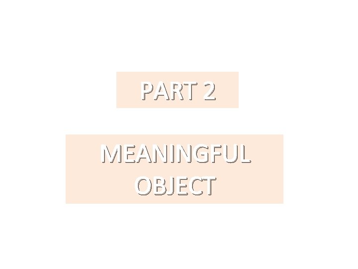 PART 2 MEANINGFUL OBJECT This is not earphones