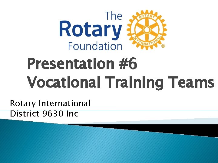 Presentation 6 Vocational Training Teams Rotary International District