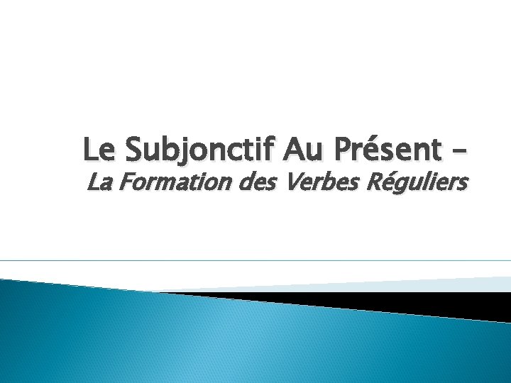 Le Subjonctif Au Prsent La Formation des Verbes