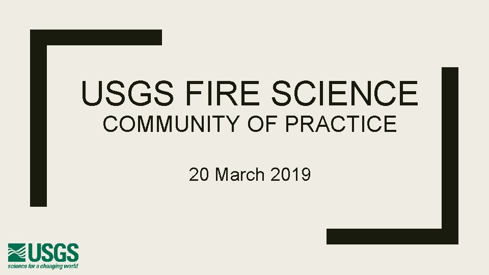 USGS FIRE SCIENCE COMMUNITY OF PRACTICE 20 March