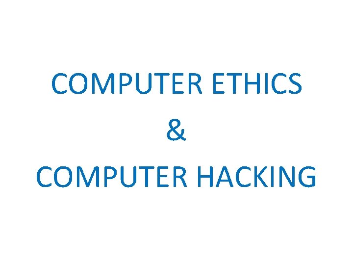 COMPUTER ETHICS COMPUTER HACKING Introduction Ethics is the