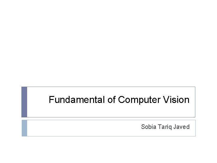 Fundamental of Computer Vision Sobia Tariq Javed Outline
