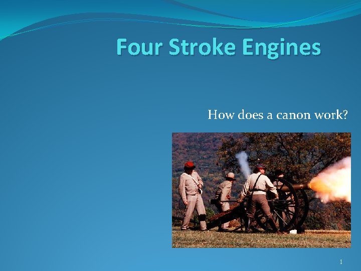 Four Stroke Engines How does a canon work