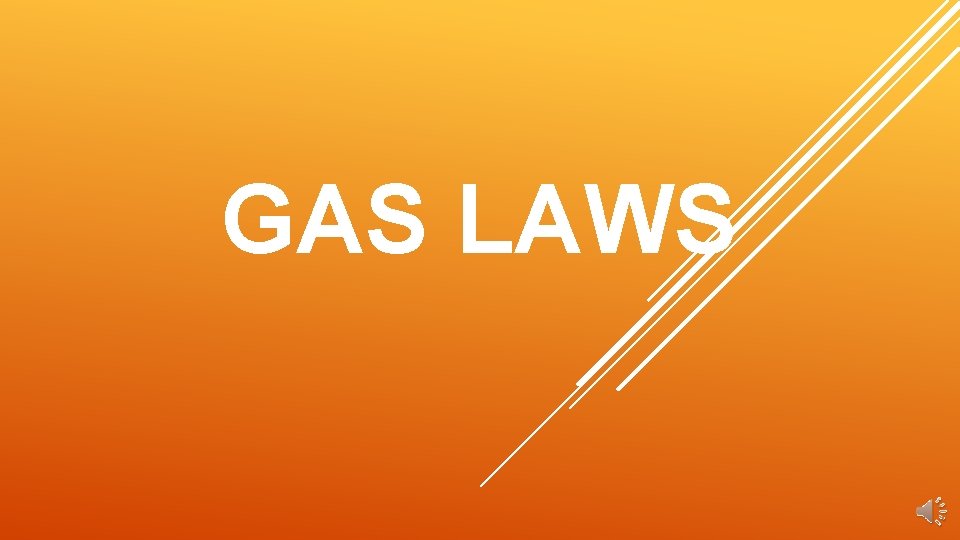 GAS LAWS BEHAVIOR OF GASES Different factors affect