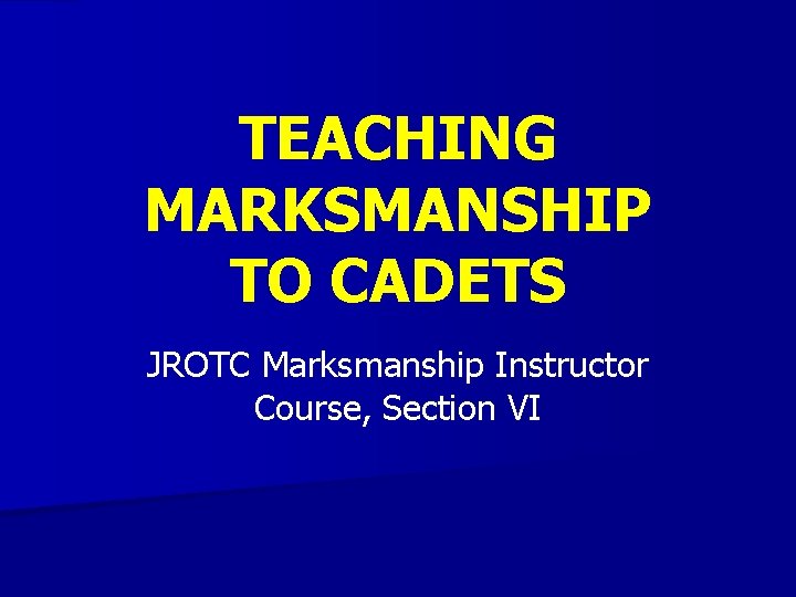 TEACHING MARKSMANSHIP TO CADETS JROTC Marksmanship Instructor Course