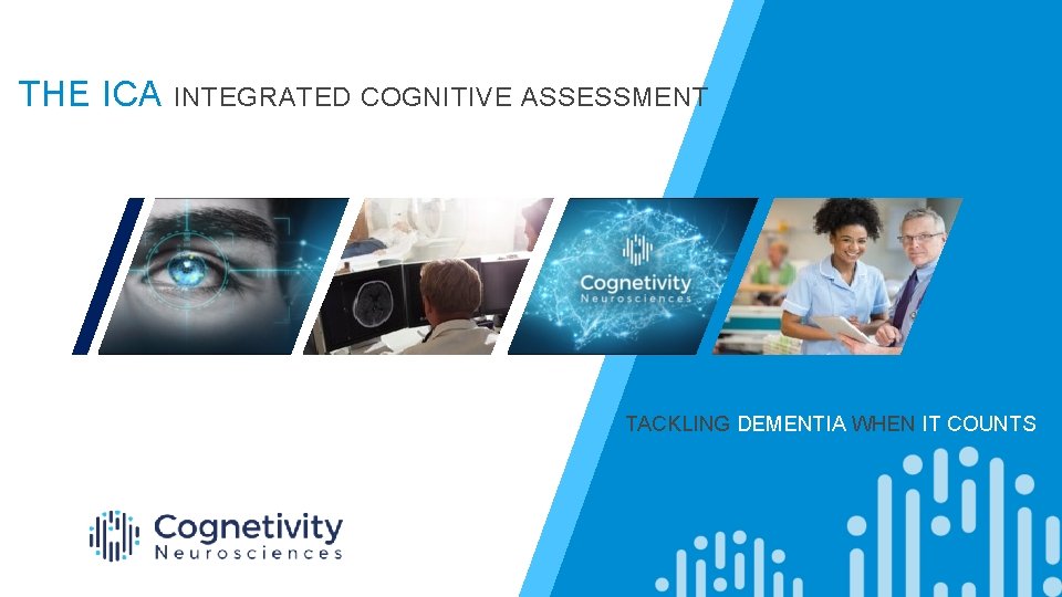 THE ICA INTEGRATED COGNITIVE ASSESSMENT TACKLING DEMENTIA WHEN