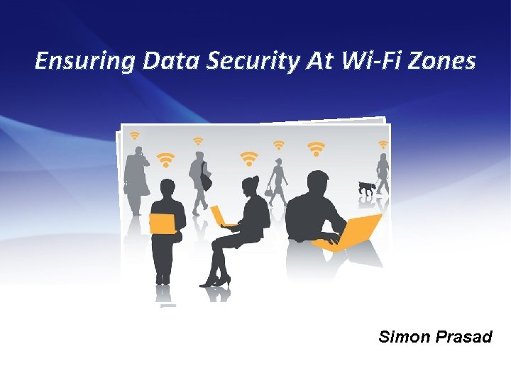 Ensuring Data Security At WiFi Zones Simon Prasad
