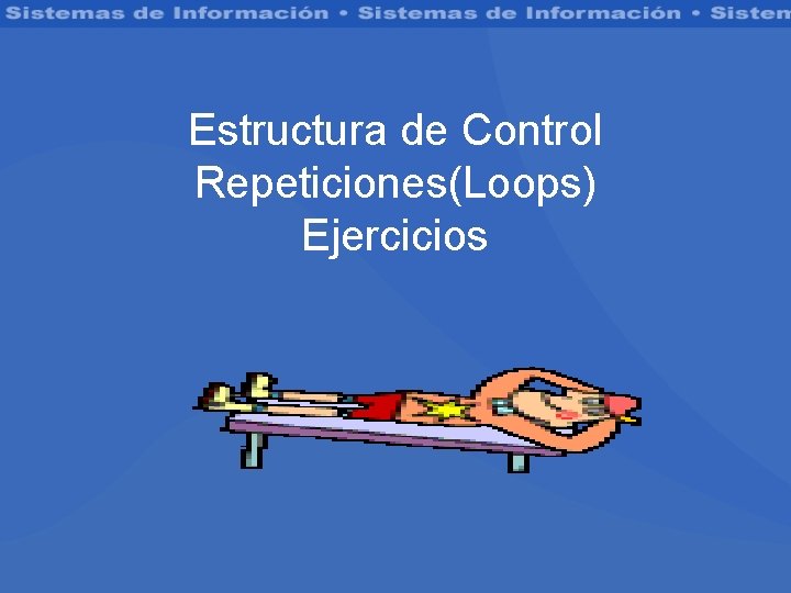 Estructura de Control RepeticionesLoops Ejercicios Repeticiones Las ...