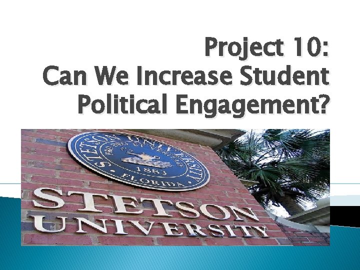 Project 10 Can We Increase Student Political Engagement