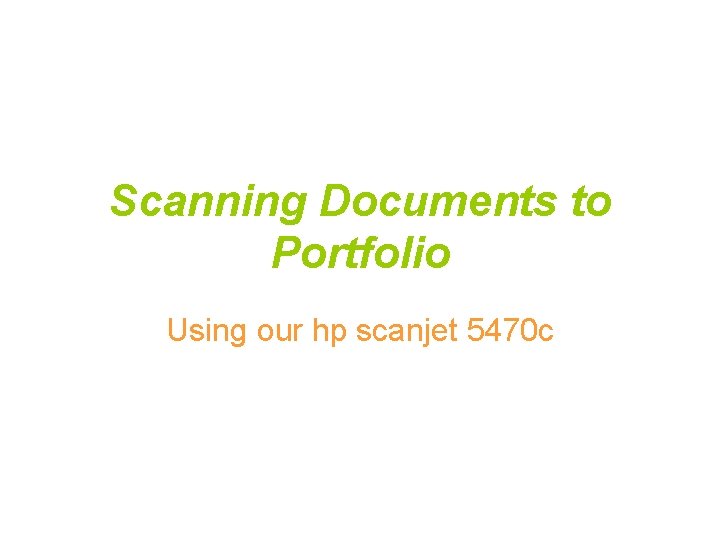 Scanning Documents to Portfolio Using our hp scanjet