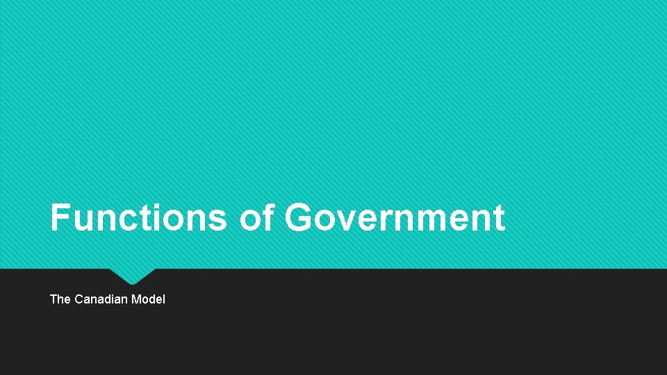 Functions of Government The Canadian Model The Canadian