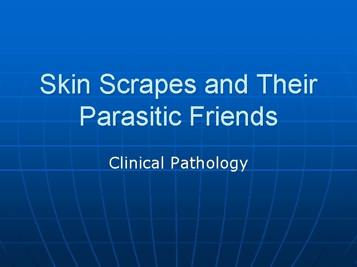 Skin Scrapes and Their Parasitic Friends Clinical Pathology