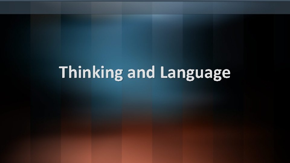 Thinking and Language What is Thinking Mental activity