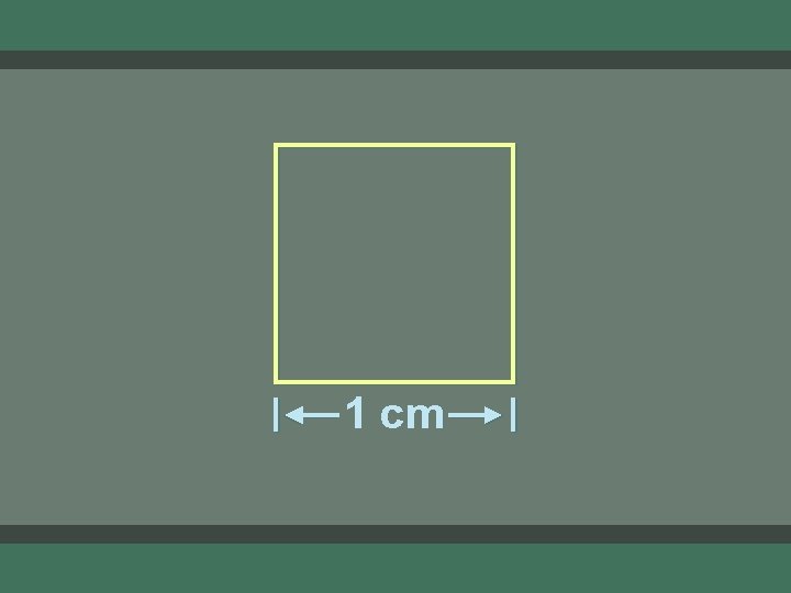 1 cm Area is the number of unit