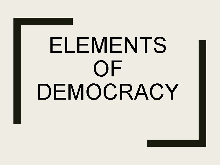 ELEMENTS OF DEMOCRACY 1 2 3 4 5
