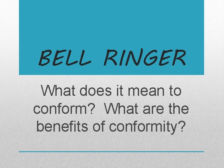 BELL RINGER What does it mean to conform