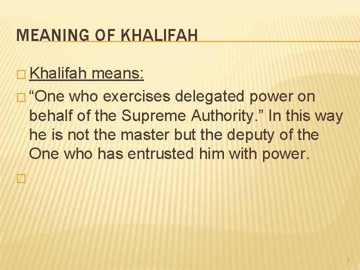 MEANING OF KHALIFAH Khalifah means One who exercises