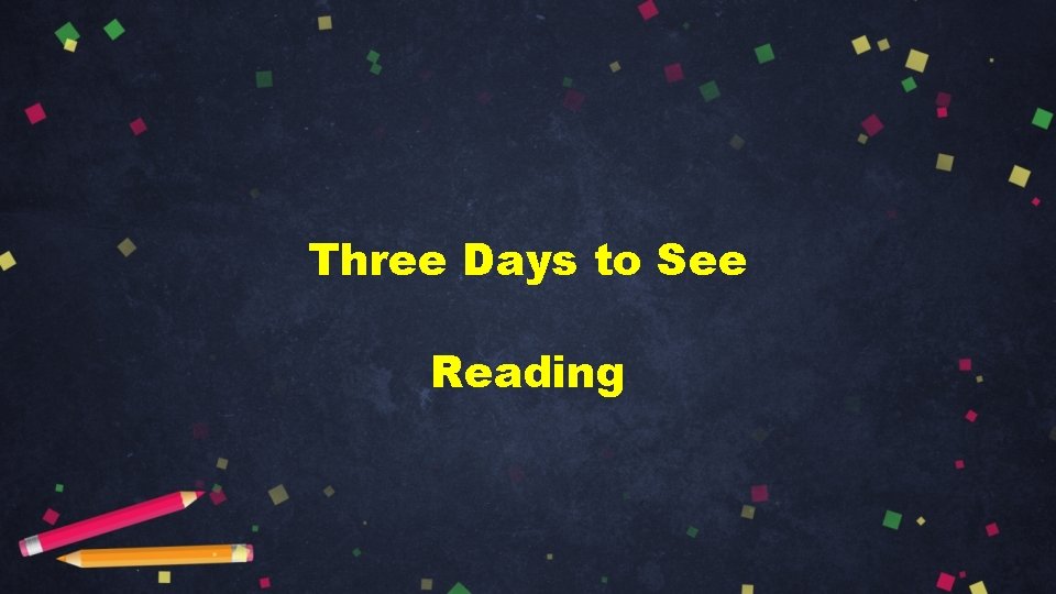 Three Days to See Reading Objectives At the
