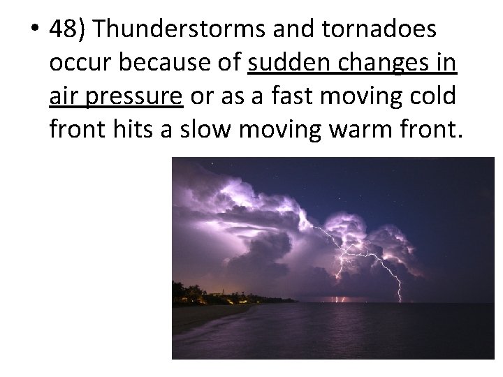 Severe Weather 48 Thunderstorms and tornadoes occur because