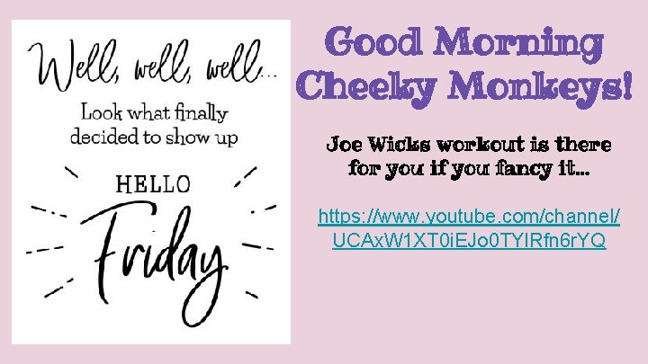 Good Morning Cheeky Monkeys Joe Wicks workout is