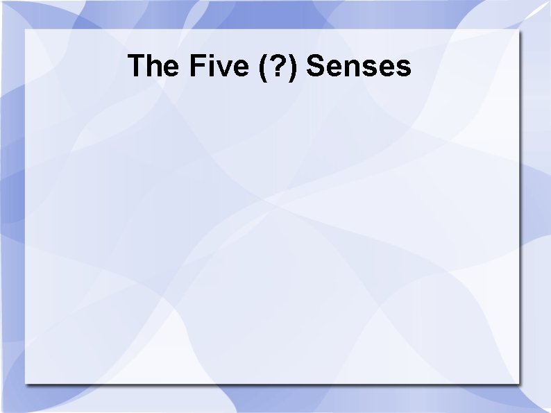 The Five Senses What a Sense Is Sensory