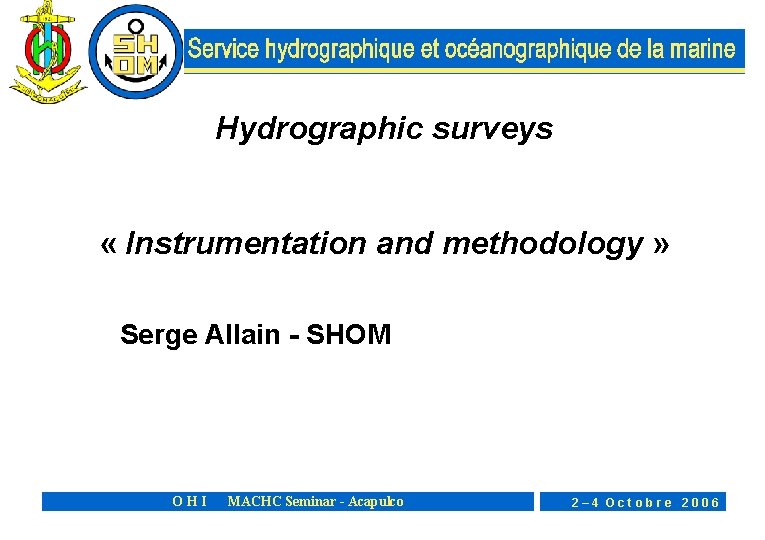Hydrographic surveys Instrumentation and methodology Serge Allain SHOM