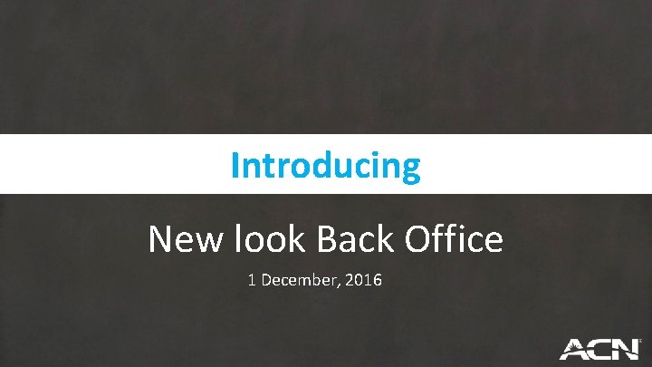 Introducing New look Back Office 1 December 2016